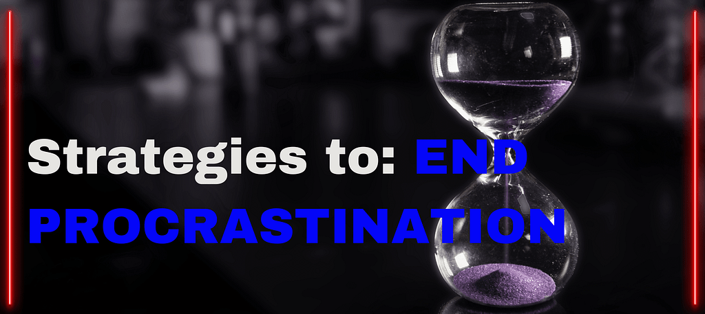 How To End Procrastination - Achieve More, Worry Less (14 Strategies ...