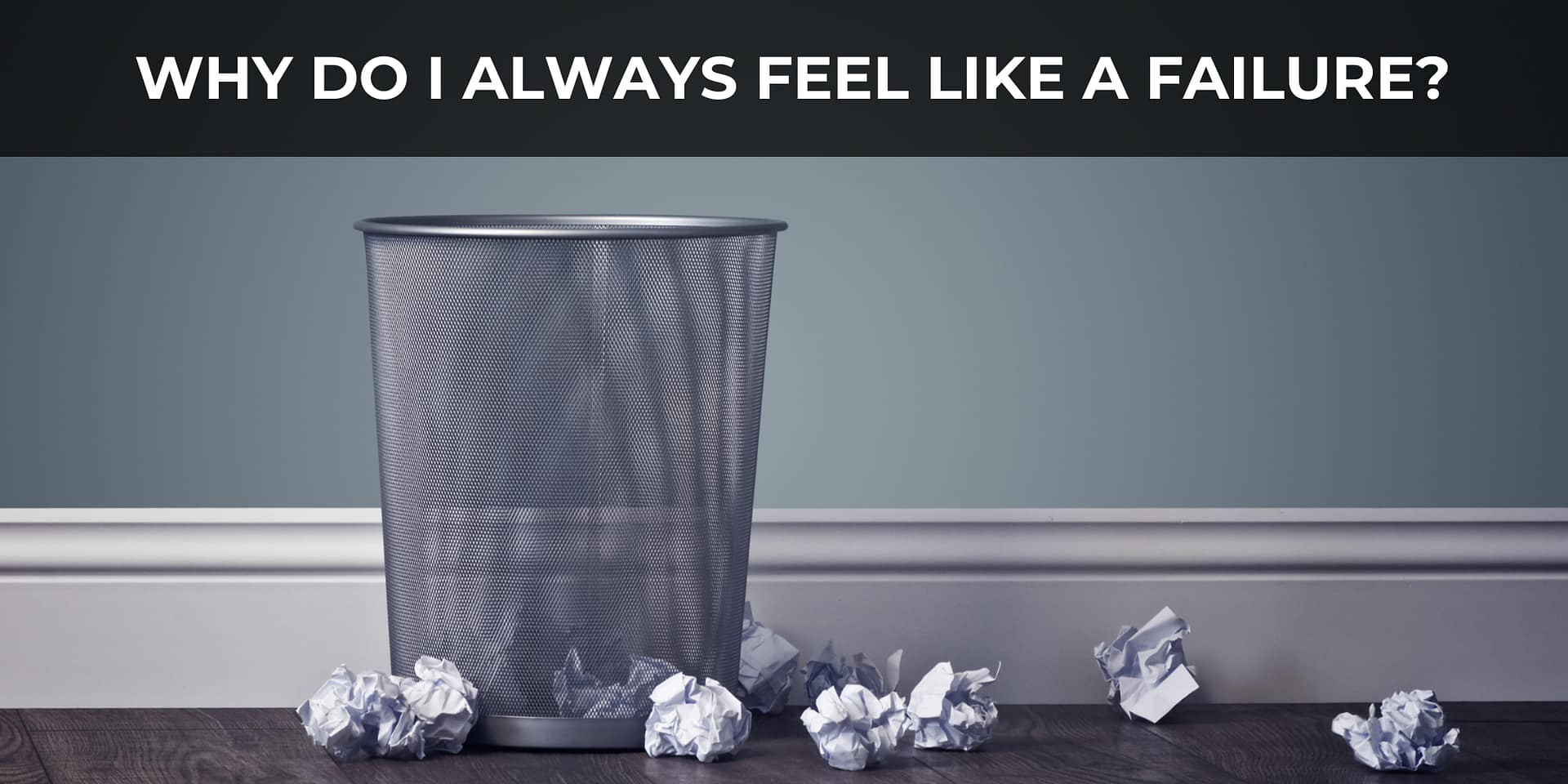 Why Do I Feel Like a Failure? 5 Common Reasons (and Fixes) - Jase In ...